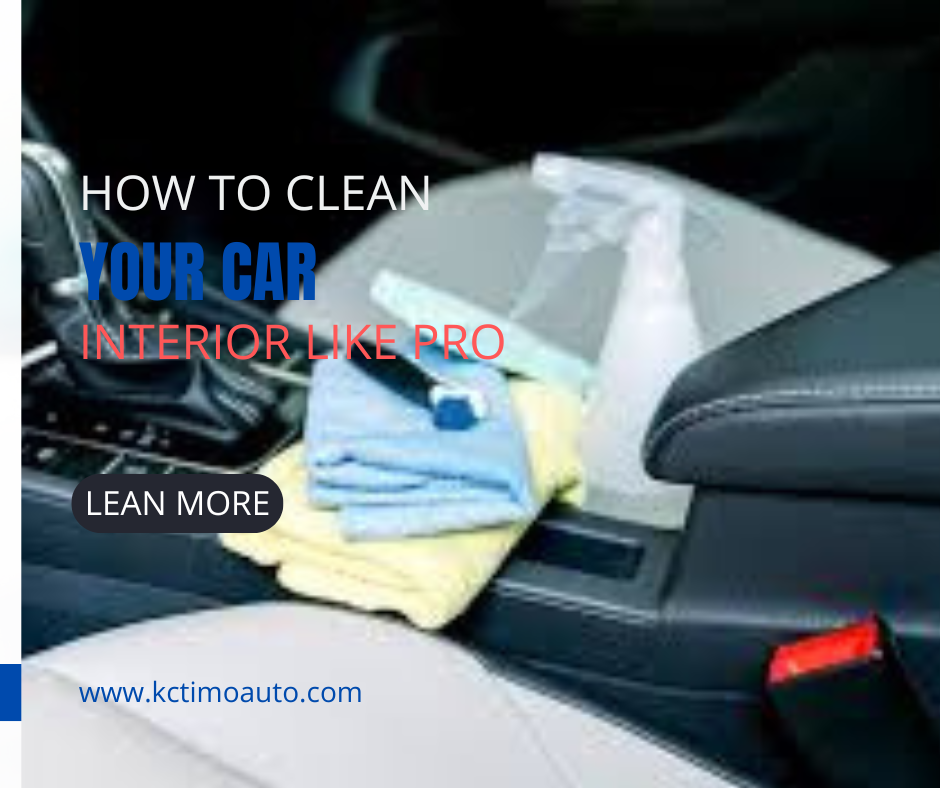 How to Clean Your Car Interior Like a Pro - Kctimoauto